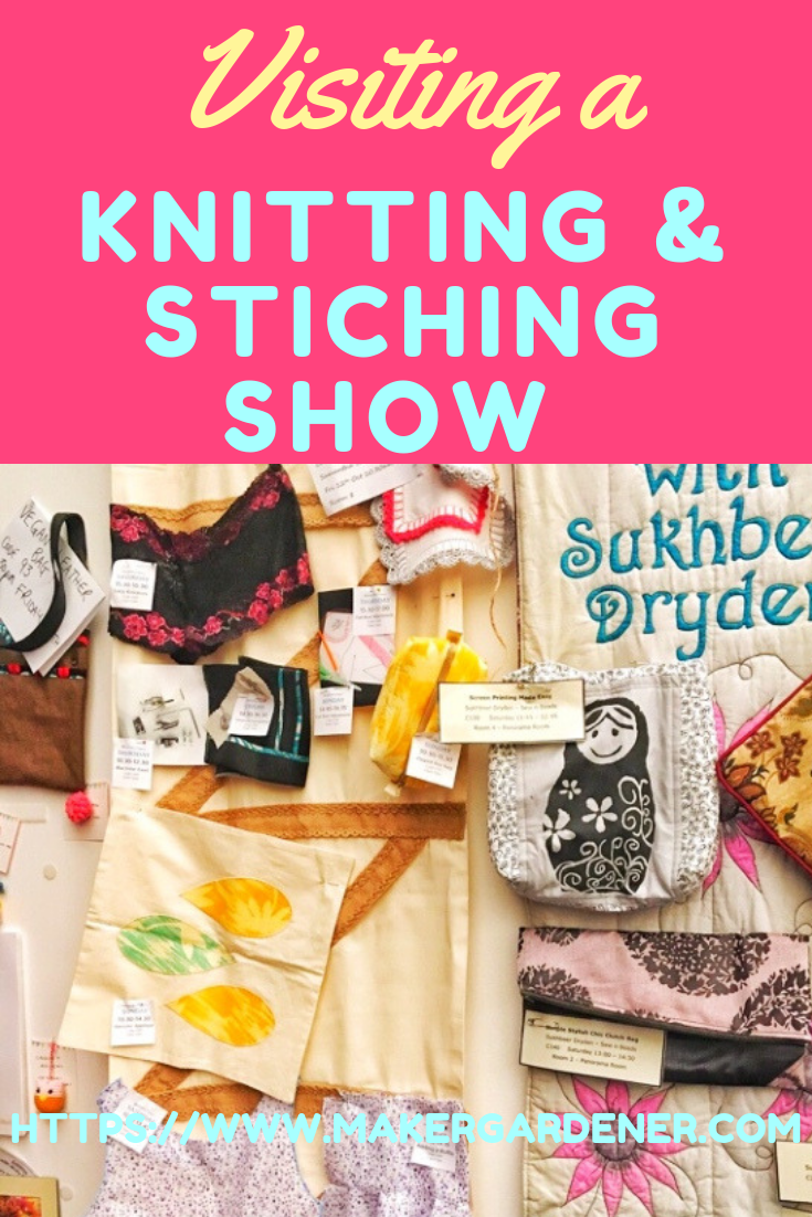 My visit to Knitting and Stitching show - Makergardener